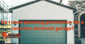 Do I need planning permission for a concrete sectional garage? - craftingwithconcrete.com