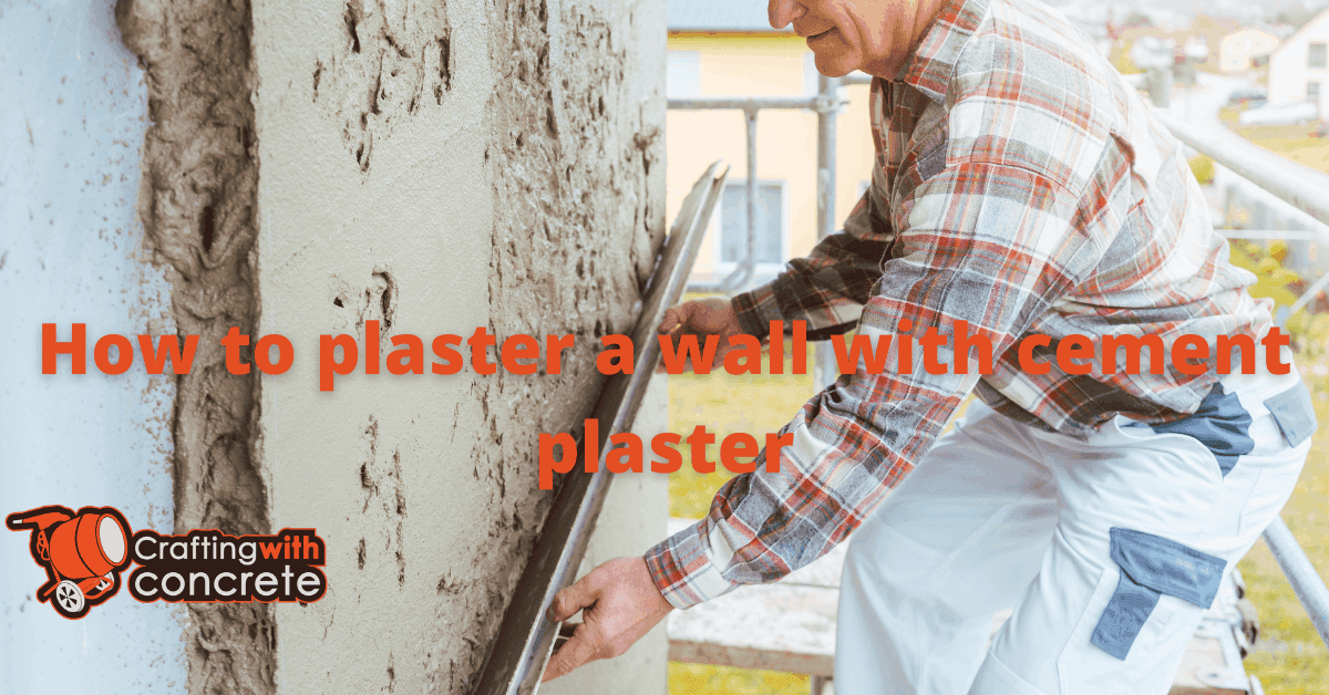 How to plaster a wall with cement plaster - craftingwithconcrete.com