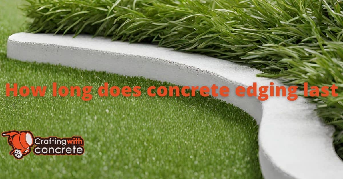 How long does concrete edging last - craftingwithconcrete.com