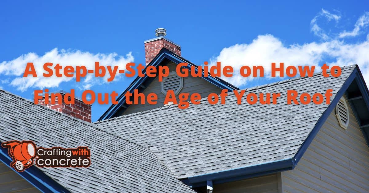 A Step-by-Step Guide on How to Find Out the Age of Your Roof ...