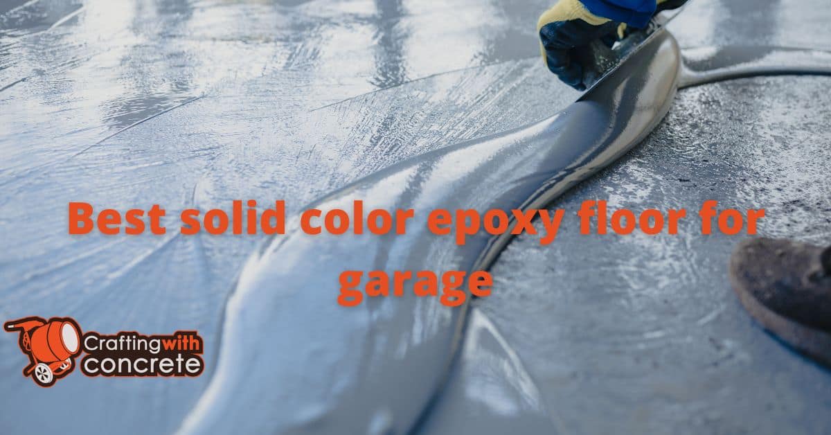 Best solid color epoxy floor for garage - craftingwithconcrete.com