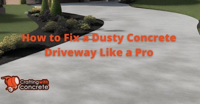 How to Fix a Dusty Concrete Driveway Like a Pro - craftingwithconcrete.com