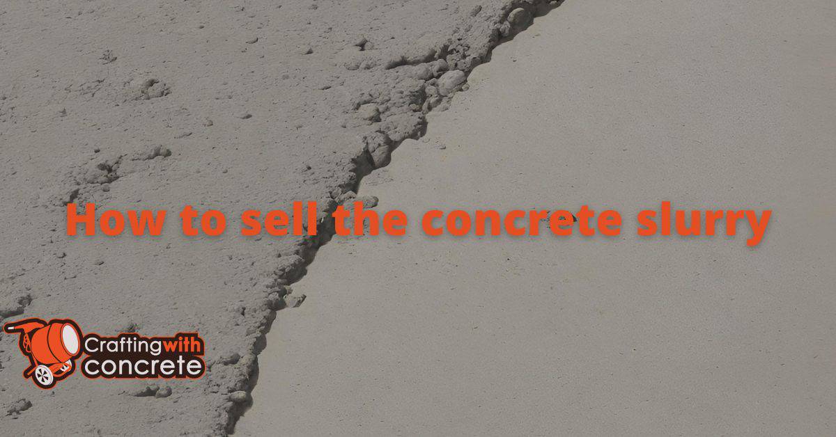 How to sell the concrete slurry - craftingwithconcrete.com