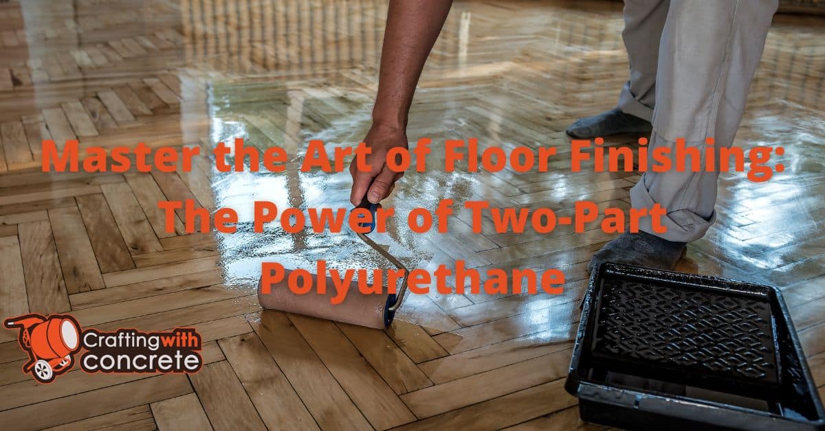 Master the Art of Floor Finishing: The Power of Two-Part Polyurethane ...