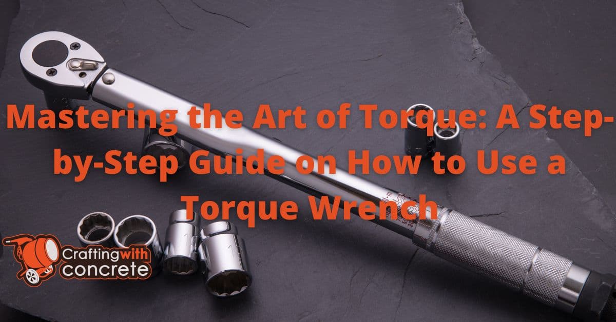 Mastering the Art of Torque: A Step-by-Step Guide on How to Use a ...