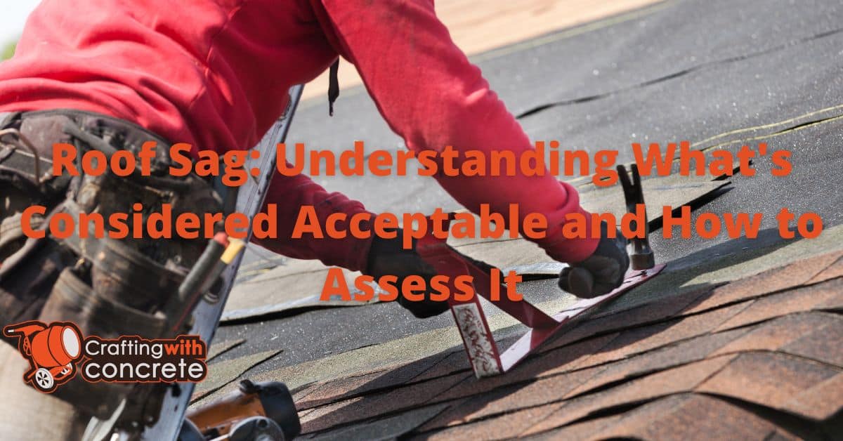 Roof Sag: Understanding What’s Considered Acceptable and How to Assess ...