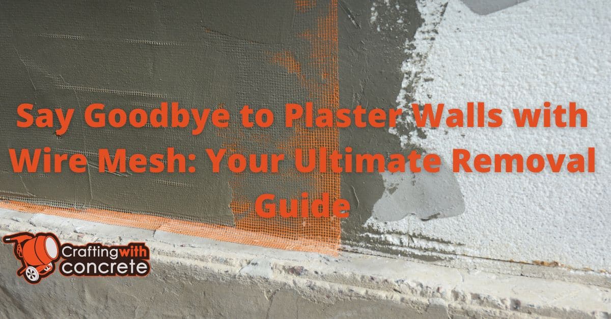 Say Goodbye to Plaster Walls with Wire Mesh: Your Ultimate Removal ...