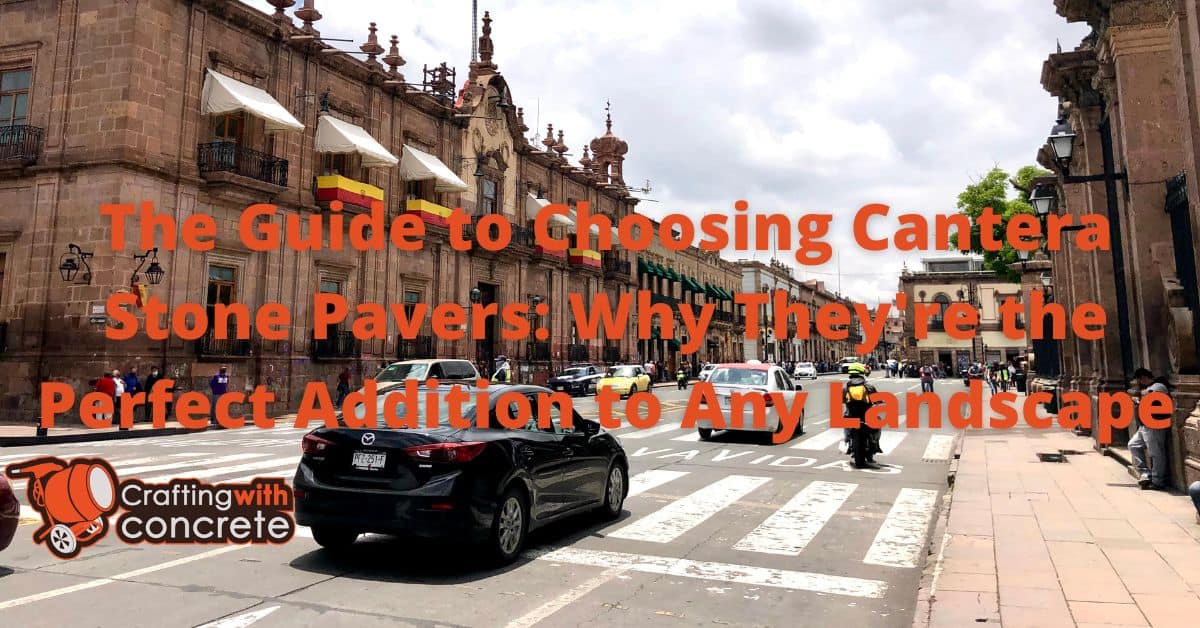 The Guide to Choosing Cantera Stone Pavers: Why They’re the Perfect ...