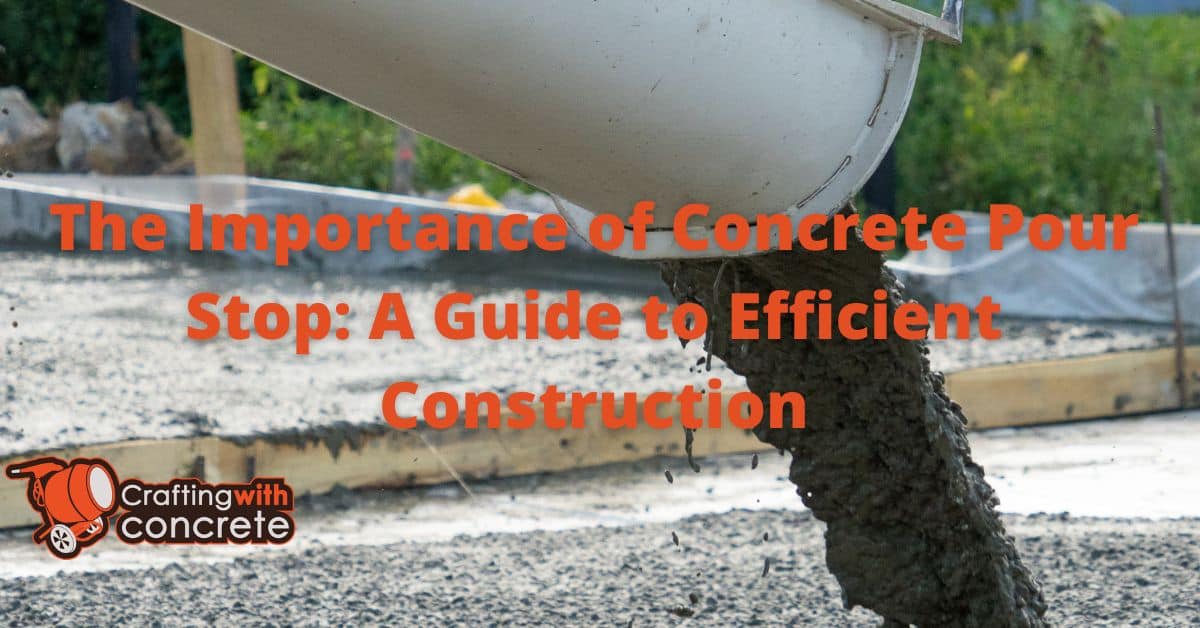 The Importance of Concrete Pour Stop: A Guide to Efficient Construction ...