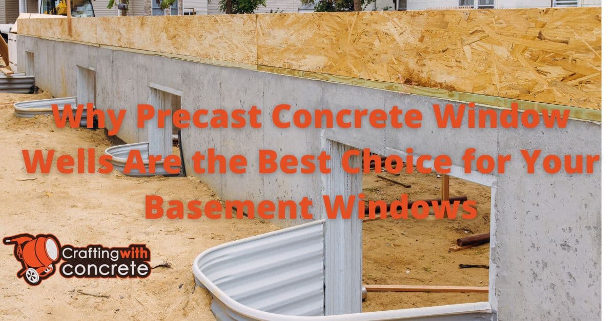 Why Precast Concrete Window Wells Are the Best Choice for Your Basement ...