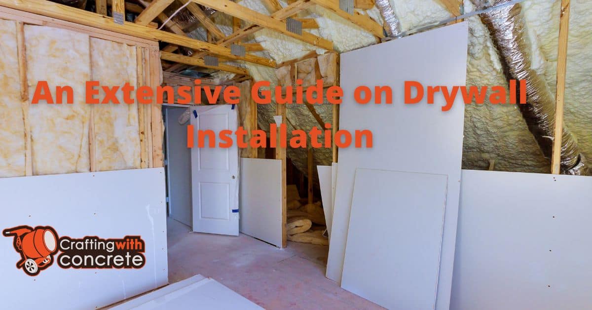 An Extensive Guide on Drywall Installation - craftingwithconcrete.com
