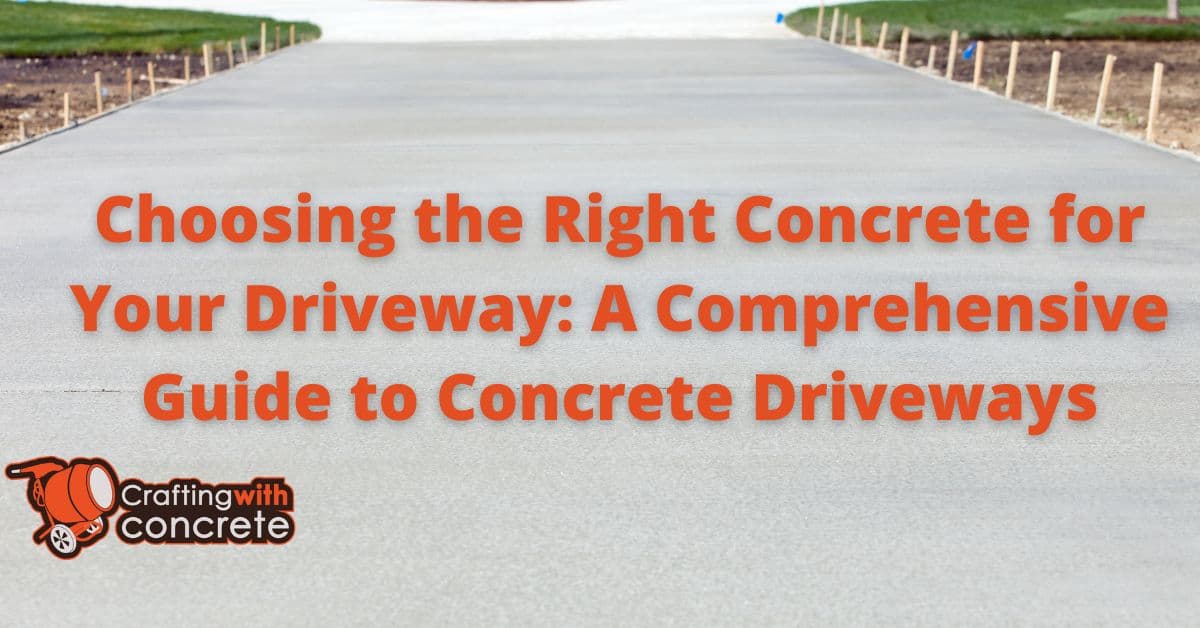 Choosing the Right Concrete for Your Driveway: A Comprehensive Guide to ...