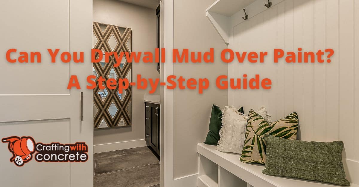 Drywall Mud Over Paint Guide: Steps for Success - craftingwithconcrete.com