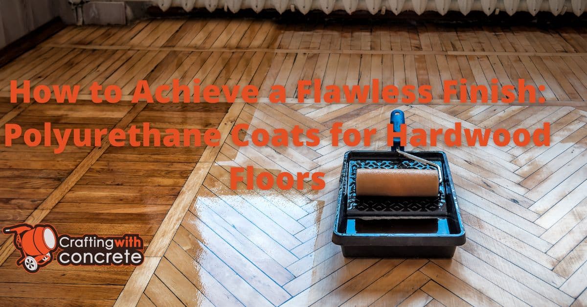 Polyurethane Coating Guide for Hardwood Floors - craftingwithconcrete.com