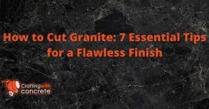 DIY Granite Cutting: 7 Tips for Perfect Finishes - craftingwithconcrete.com