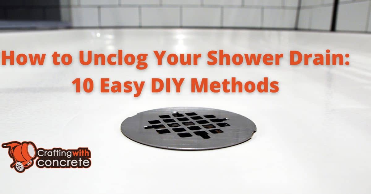 How to Unclog Your Shower Drain: 10 Easy DIY Methods - craftingwithconcrete.com