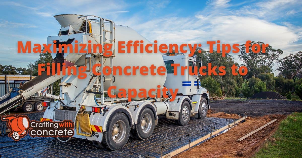 Maximizing Efficiency: Tips for Filling Concrete Trucks to Capacity ...