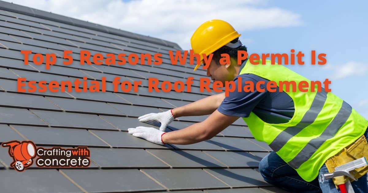 Top 5 Reasons Why a Permit Is Essential for Roof Replacement ...