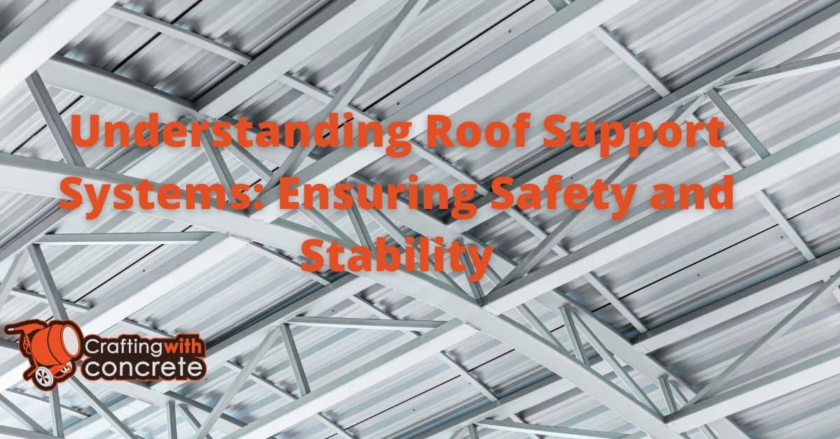Understanding Roof Support Systems: Ensuring Safety and Stability ...