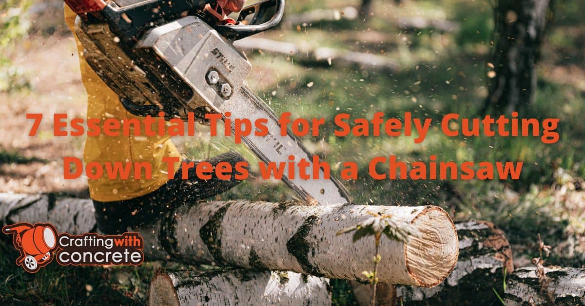 Chainsaw Tree Cutting: 7 Essential Safety Tips - craftingwithconcrete.com