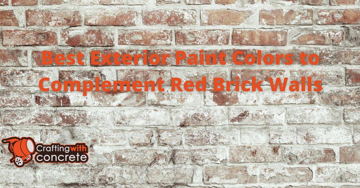 Best Paint Colors for Red Brick Homes: A Guide - craftingwithconcrete.com