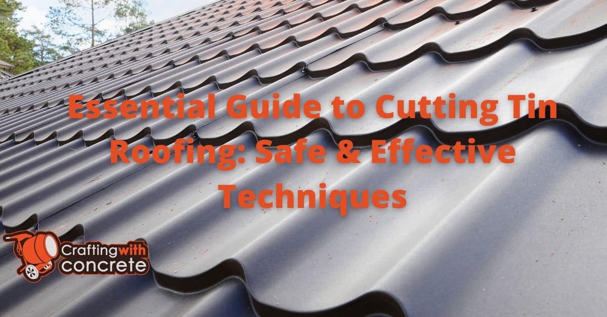 Essential Guide to Cutting Tin Roofing: Safe & Effective Techniques ...