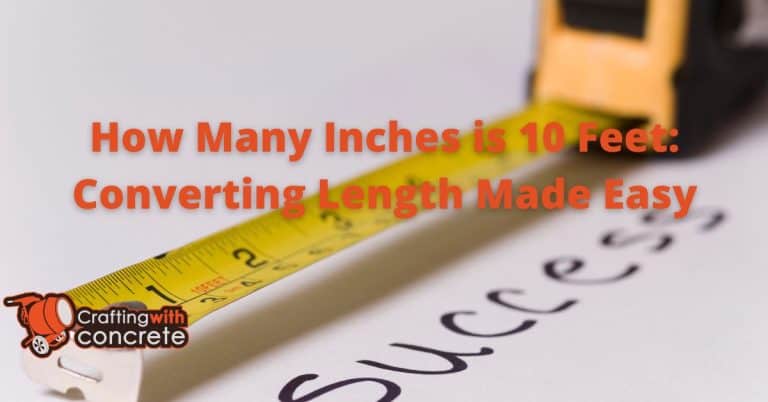 Convert 10 Feet to Inches: A Simple Guide - craftingwithconcrete.com
