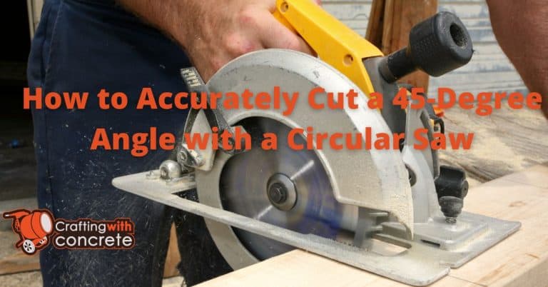 Cutting 45 Degree Angles with a Circular Saw: Expert Tips - craftingwithconcrete.com