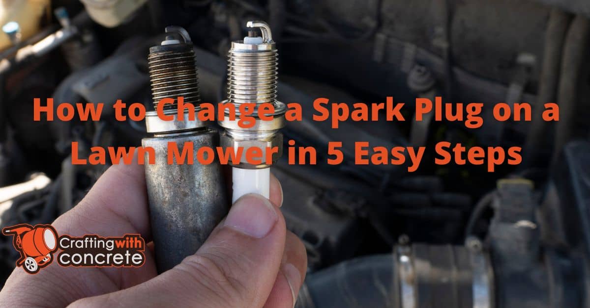 How To Change Lawn Mower Spark Plug in 5 Steps | DIY Guide - craftingwithconcrete.com