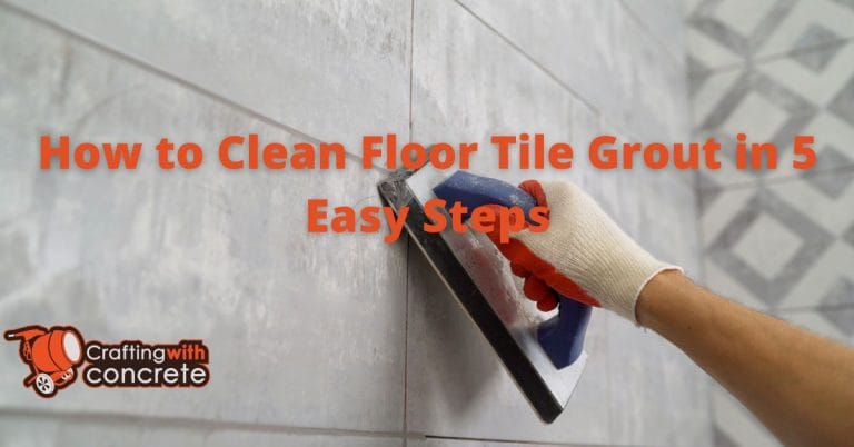 Clean Tile Grout in 5 Steps: Ultimate Guide - craftingwithconcrete.com