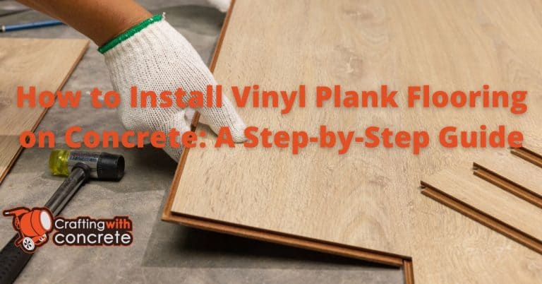 DIY Vinyl Plank Flooring on Concrete Guide - craftingwithconcrete.com