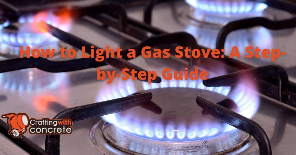 Gas Stove Lighting Guide: Safe & Easy Steps - craftingwithconcrete.com