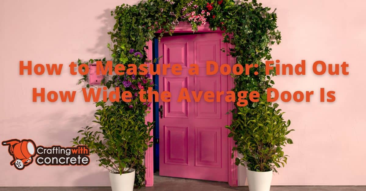Door Measurement Guide: Standard Sizes & Tips - craftingwithconcrete.com