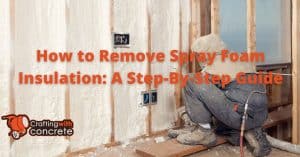 How to Remove Spray Foam Insulation: A Step-By-Step Guide ...