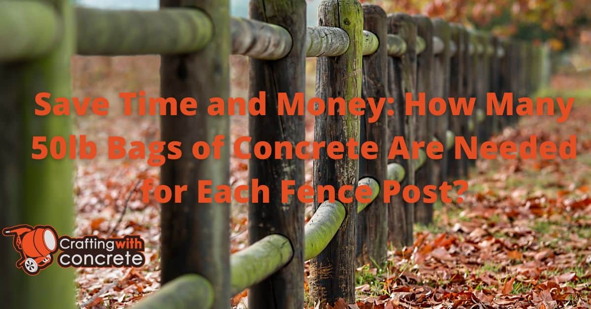 Concrete for Fence Posts: Calculate Bags Needed - craftingwithconcrete.com