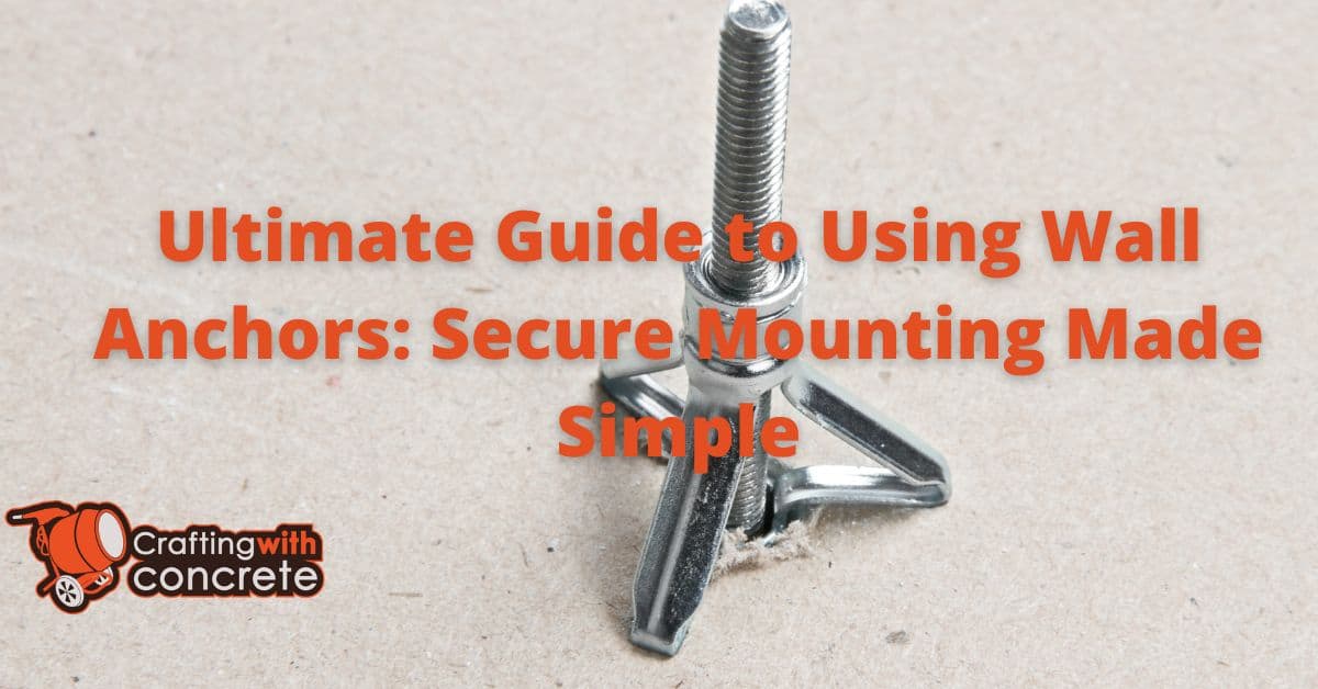 Ultimate Guide on Using Wall Anchors for Secure Mounting - craftingwithconcrete.com