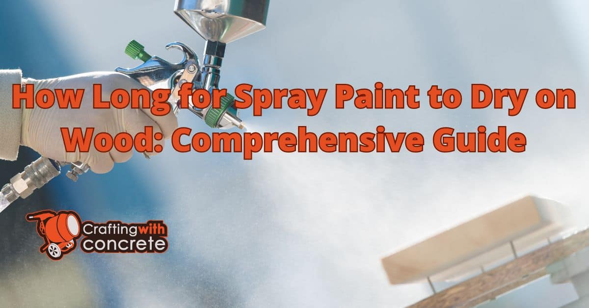 How long for spray paint to dry on wood - craftingwithconcrete.com