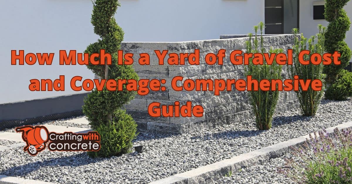 How much is a yard of gravel cost and coverage - craftingwithconcrete.com
