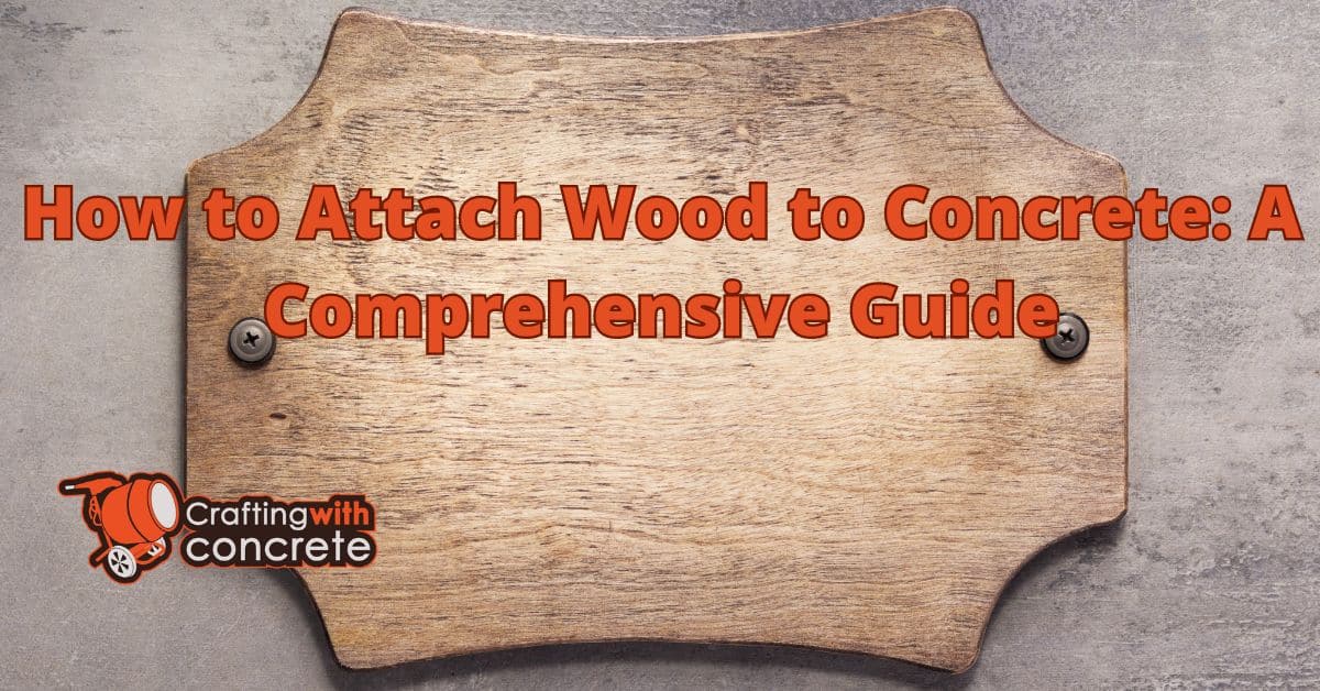 How to attach wood to concrete - craftingwithconcrete.com