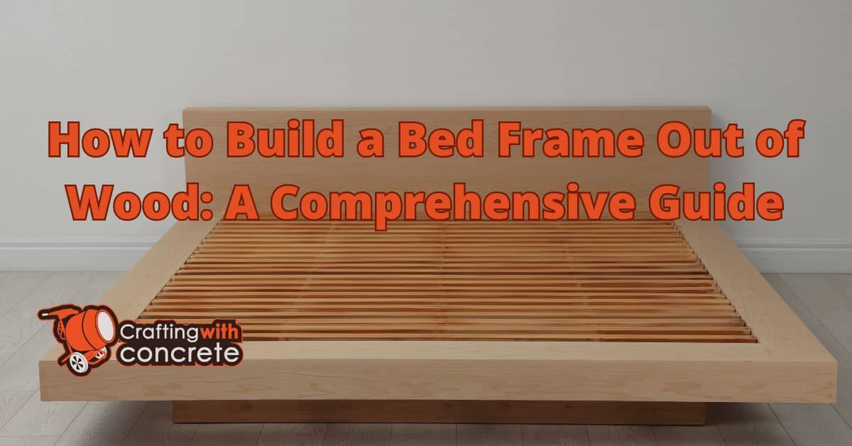 How to build a bed frame out of wood - craftingwithconcrete.com