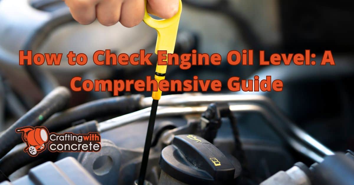 How to check engine oil level - craftingwithconcrete.com