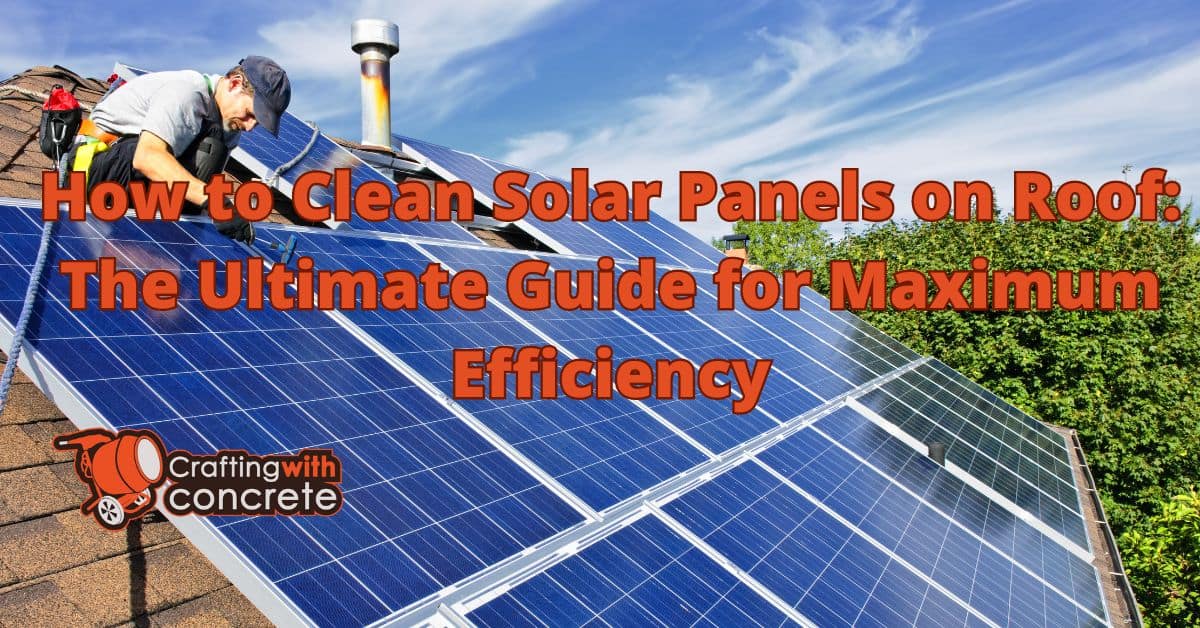 How to clean solar panels on roof - craftingwithconcrete.com
