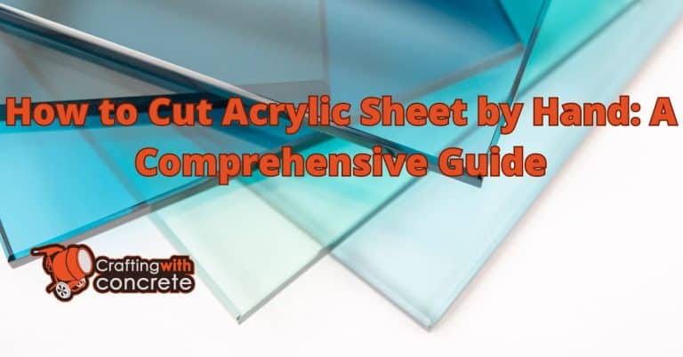 How to cut acrylic sheet by hand - craftingwithconcrete.com