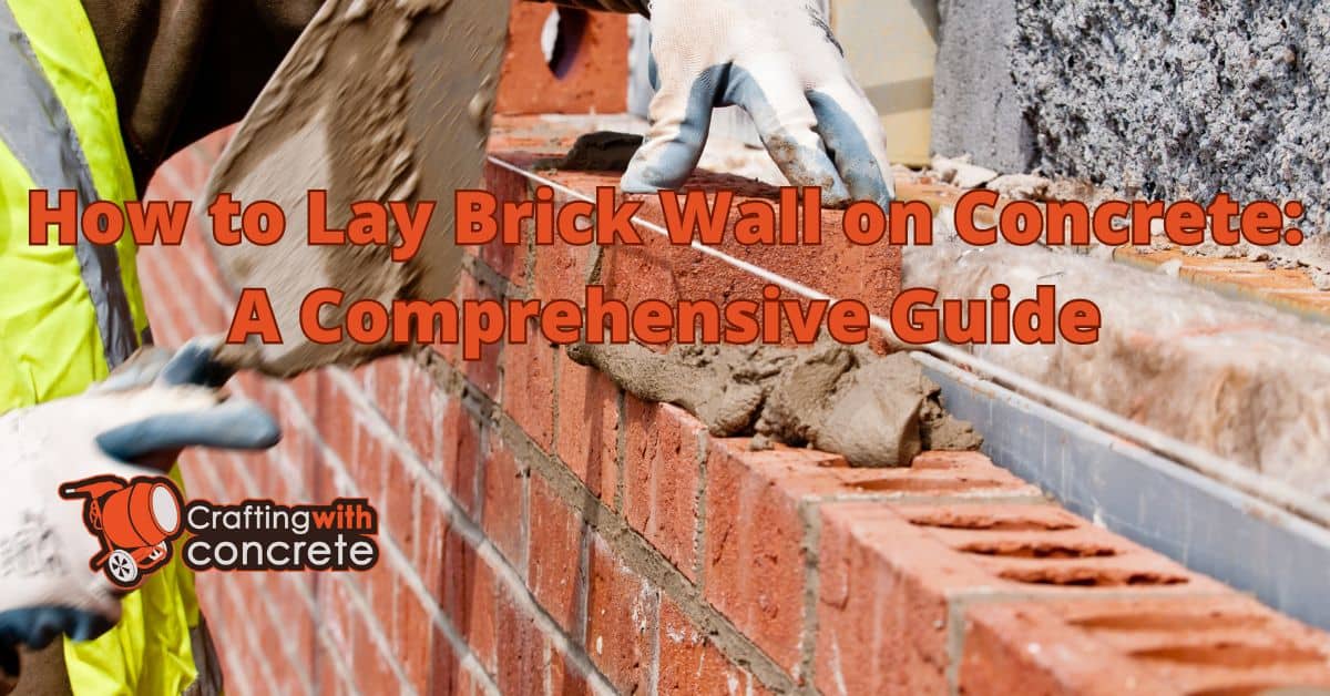 How to lay brick wall on concrete - craftingwithconcrete.com