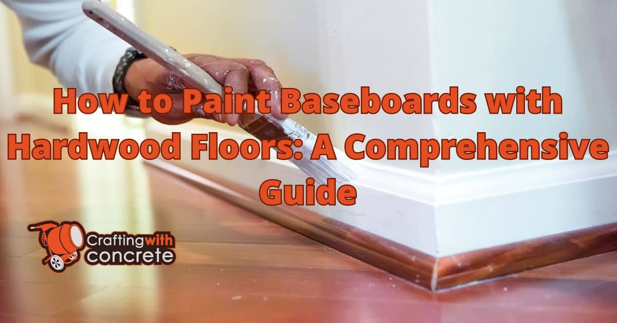 How to paint baseboards with hardwood floors - craftingwithconcrete.com
