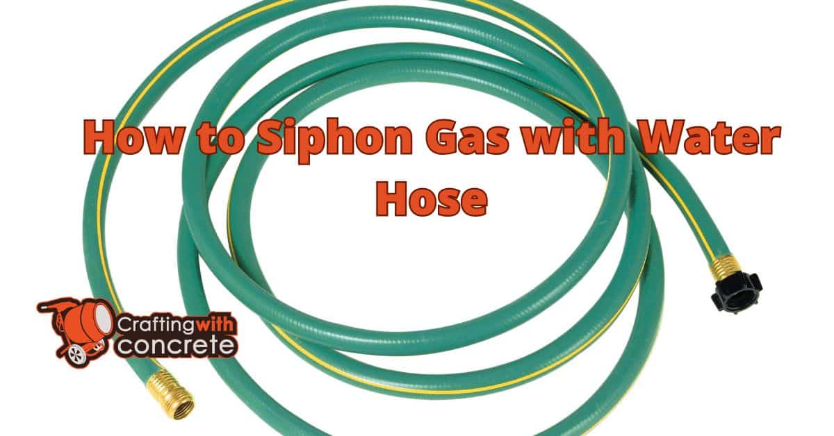 How to Siphon Gas with Water Hose - craftingwithconcrete.com