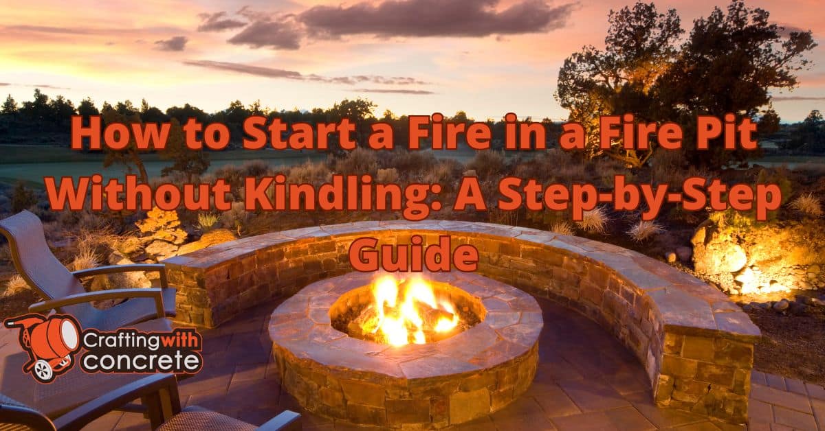 How To Start A Fire In A Fire Pit Without Kindling