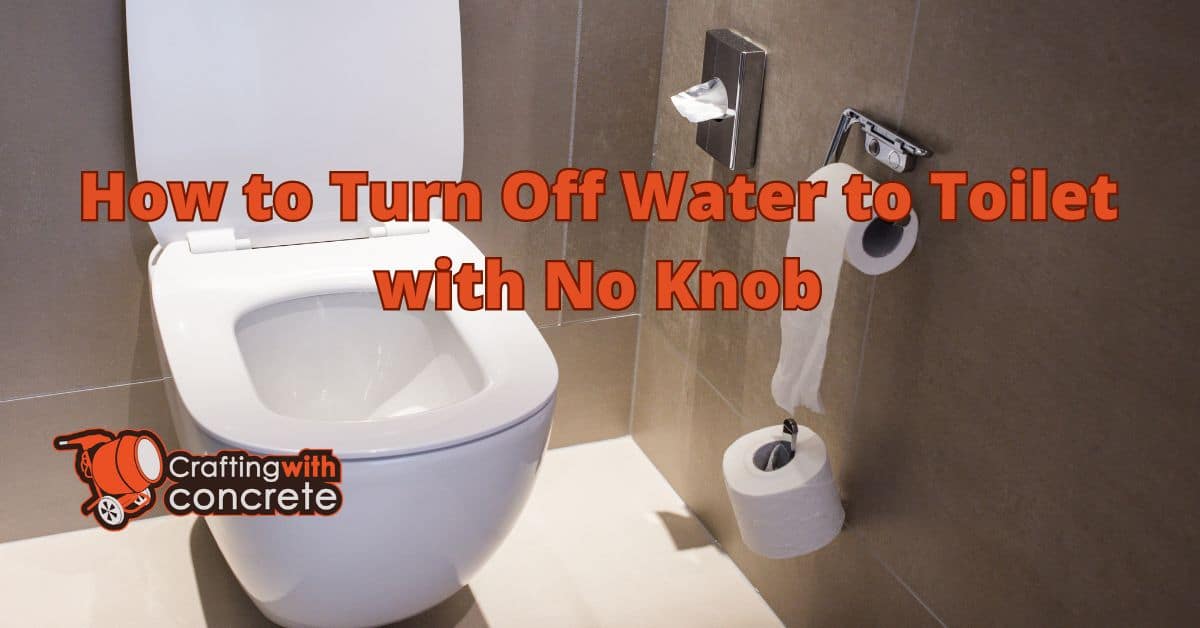 How to turn off water to toilet with no knob - craftingwithconcrete.com