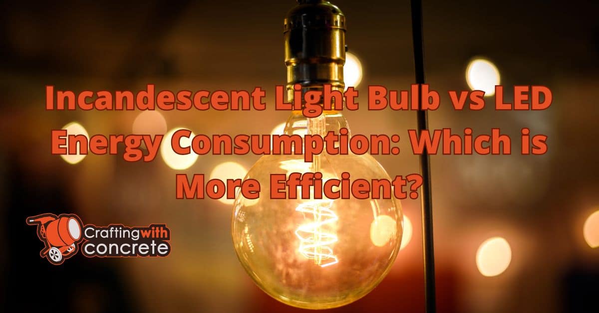 Incandescent light bulb vs led energy consumption - craftingwithconcrete.com