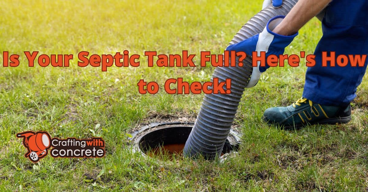 How to check septic tank is full - craftingwithconcrete.com